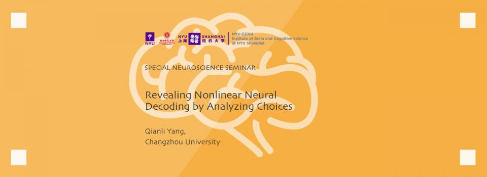 Revealing Nonlinear Neural Decoding by Analyzing Choices | BCS | NYU Shanghai